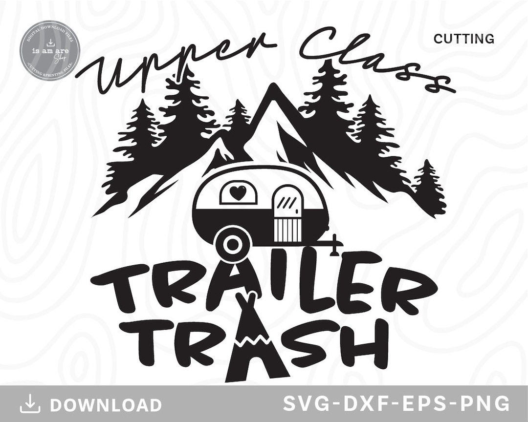 Upper Class Trailer Trash SVG, Camping Design (digital Download) - Etsy