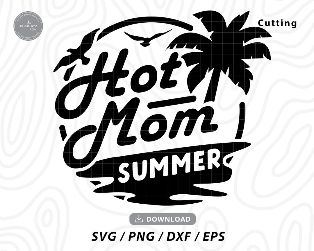 Hot Mom Summer Svg,summer Svg,mom Life Svg,summer Shirt Svg,mom Svg,hot ...