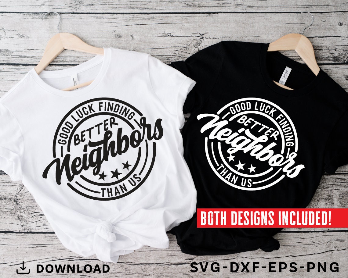 Good Luck Finding Better Neighbors Than Us Svg Png,neighbor Gift Ideas ...