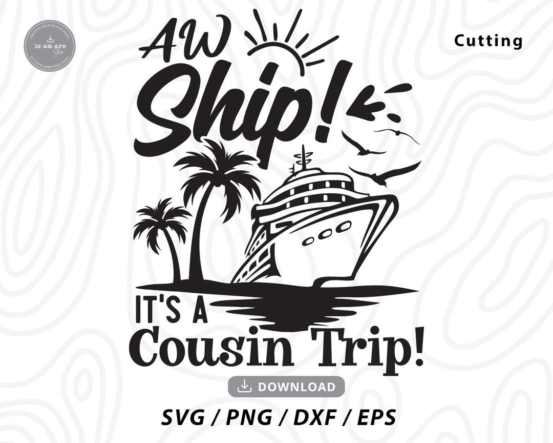 Aw Ship It's A Cousin Trip Svg,cruise Svg,birthday Cruise Svg,funny ...