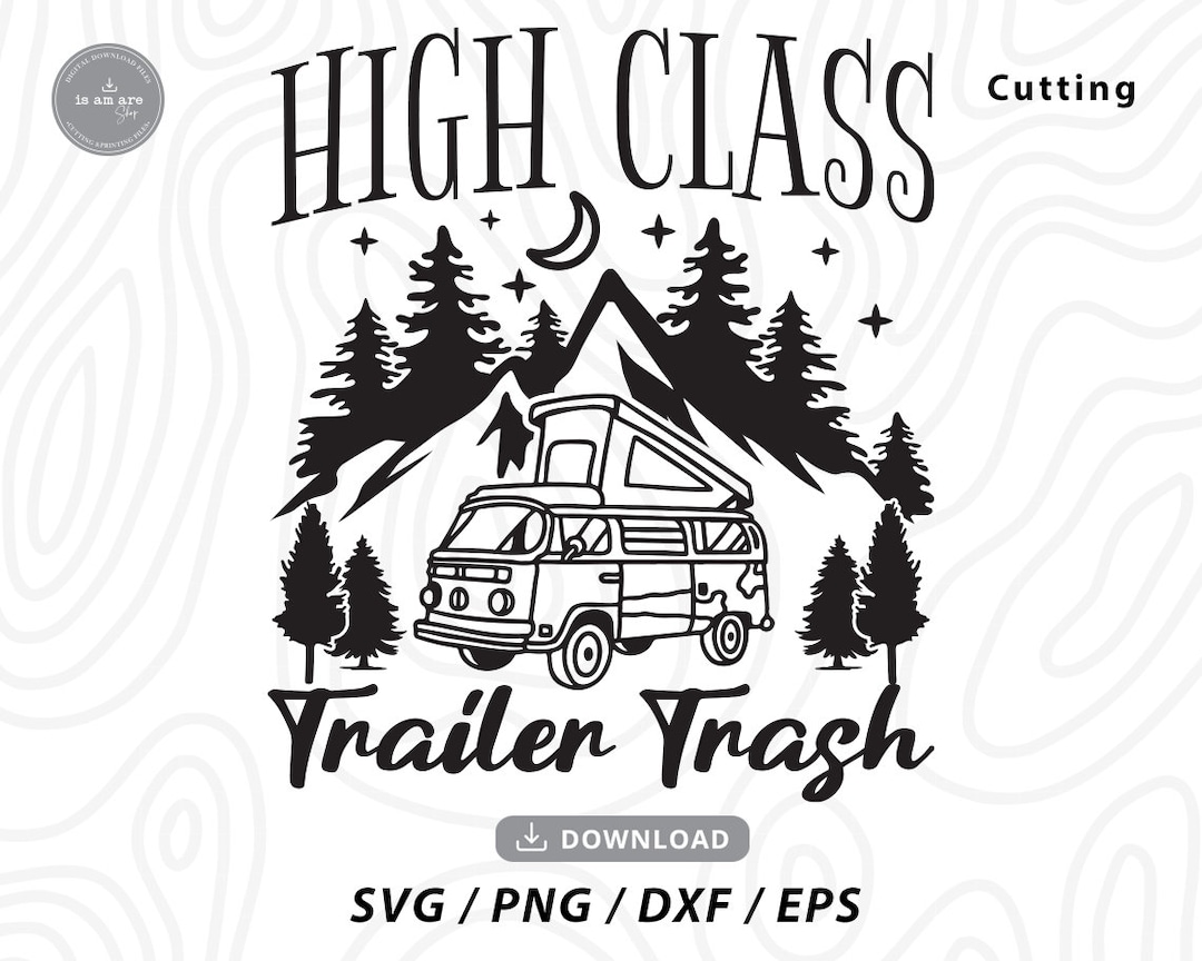High Class Trailer Trash Svg,funny Camping Svg,travel Trailer Svg,happy ...