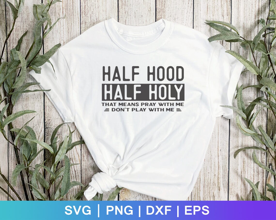 Half Hood Half Holy That Means Pray With Me Don't Play | Etsy