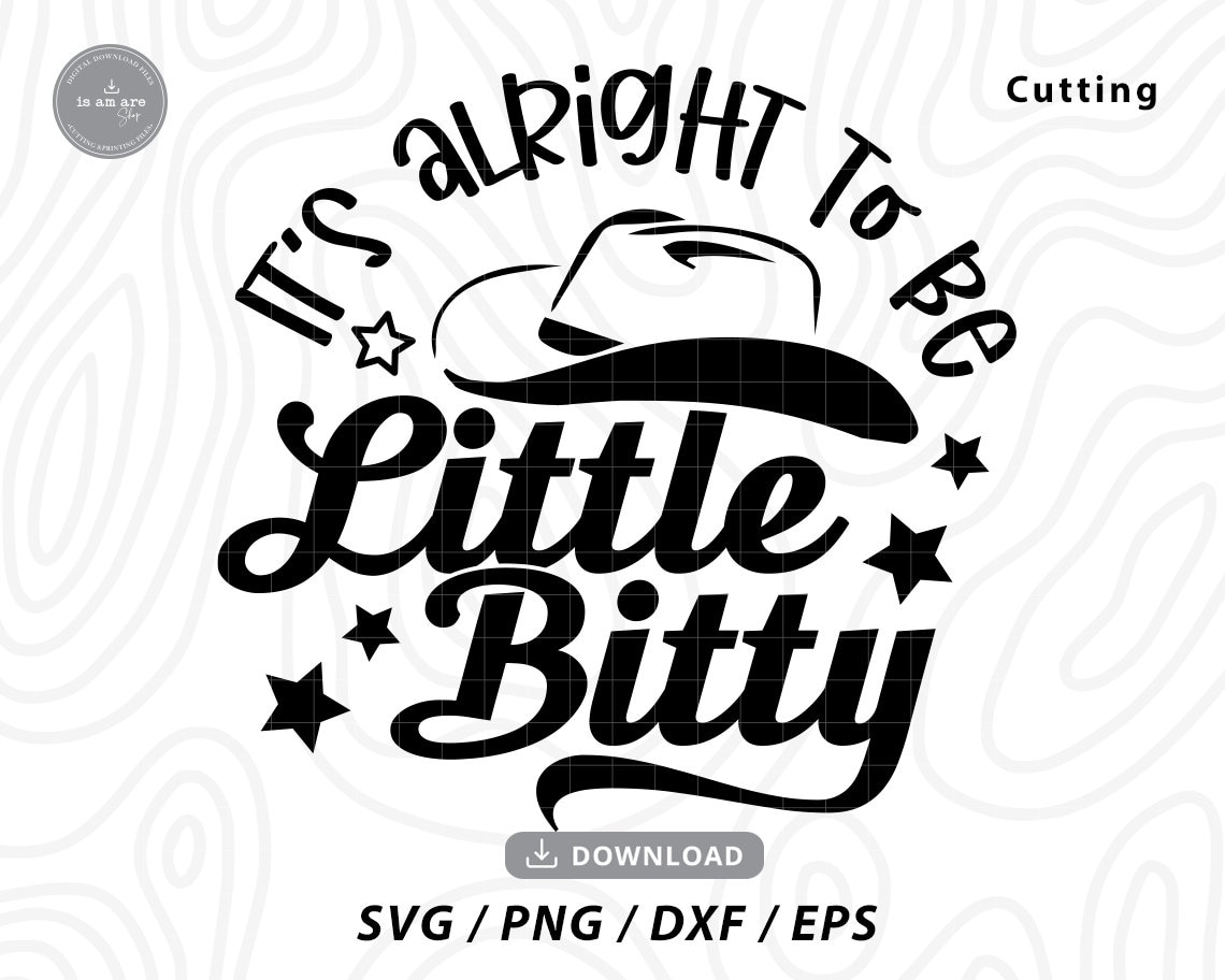 Its Alright to Be Little Bitty Svgcowboy Hat Svgbaby Shirt - Etsy Australia