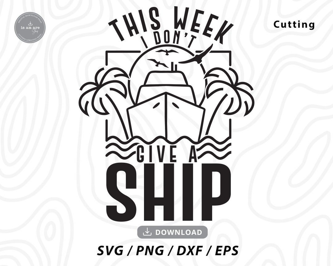 This Week I Don't Give a Ship Cruise SVG, Family Vacation Design ...