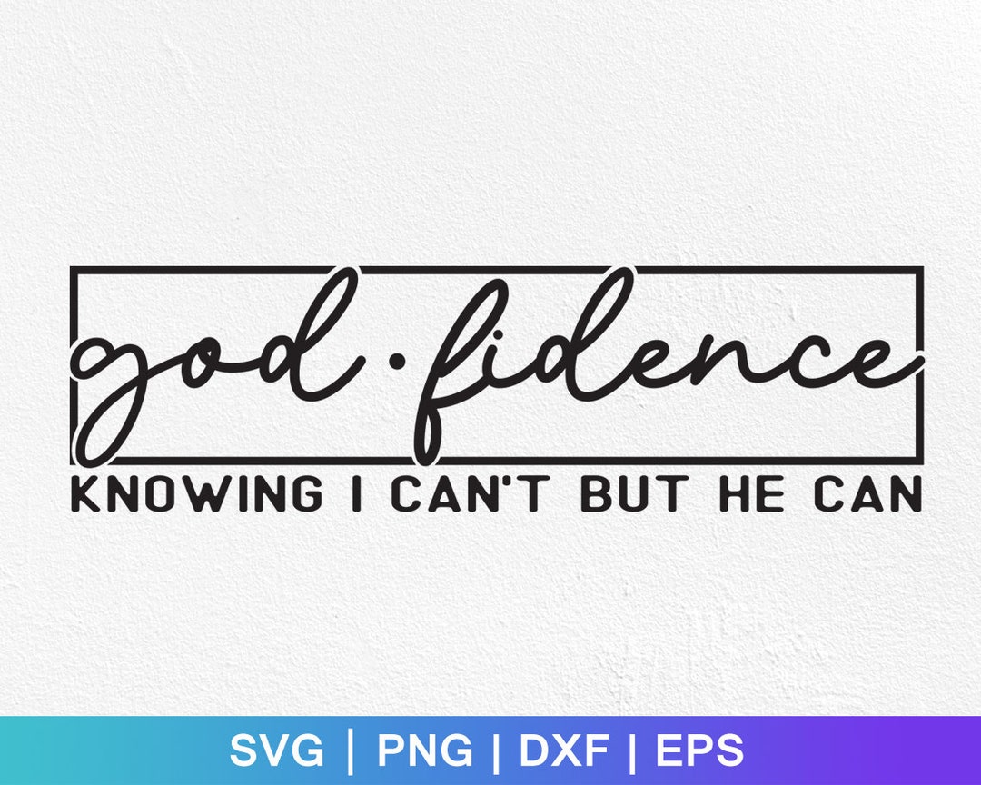 God Fidence Knowing I Can't but He Can Svg, God Fidence Svg, Christian ...