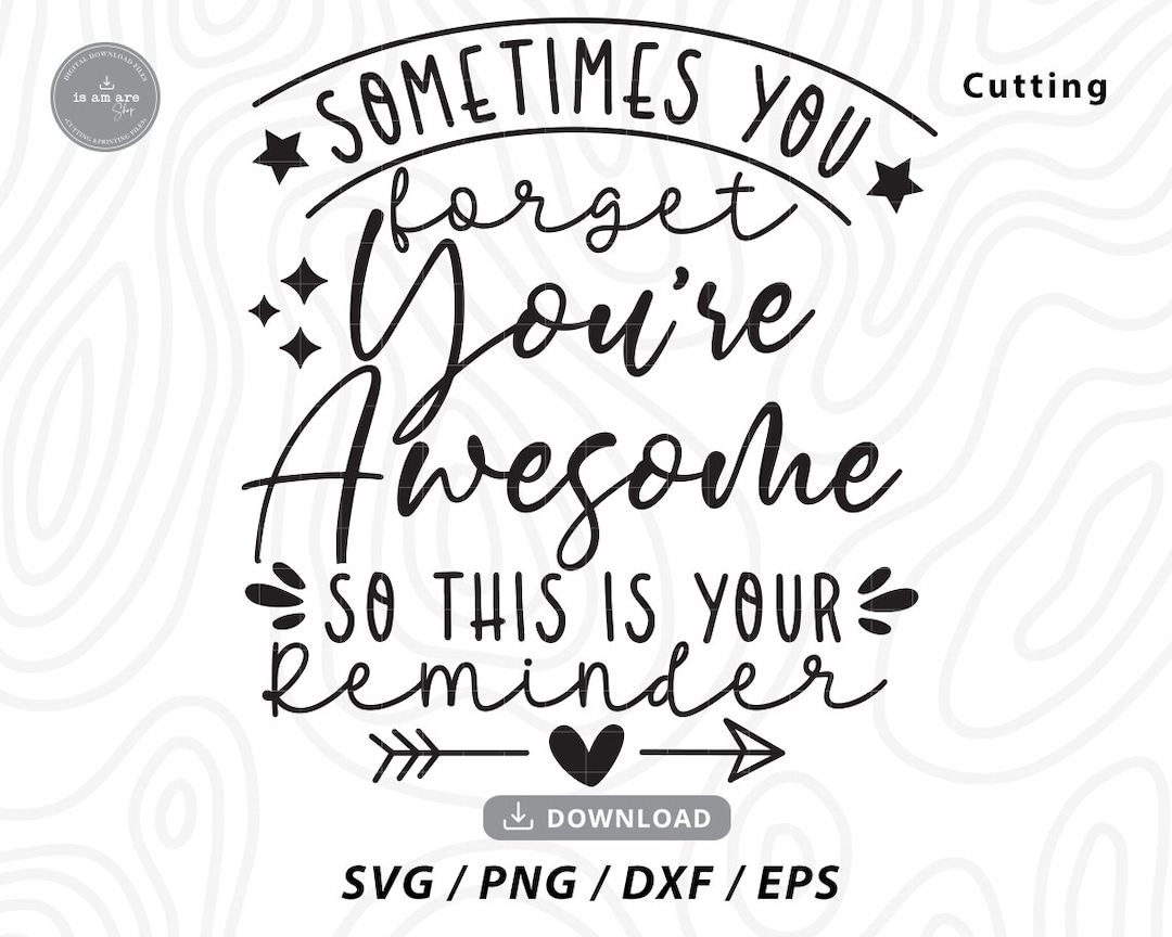 Sometimes You Forget You're Awesome so This is Your Reminder Svg ...