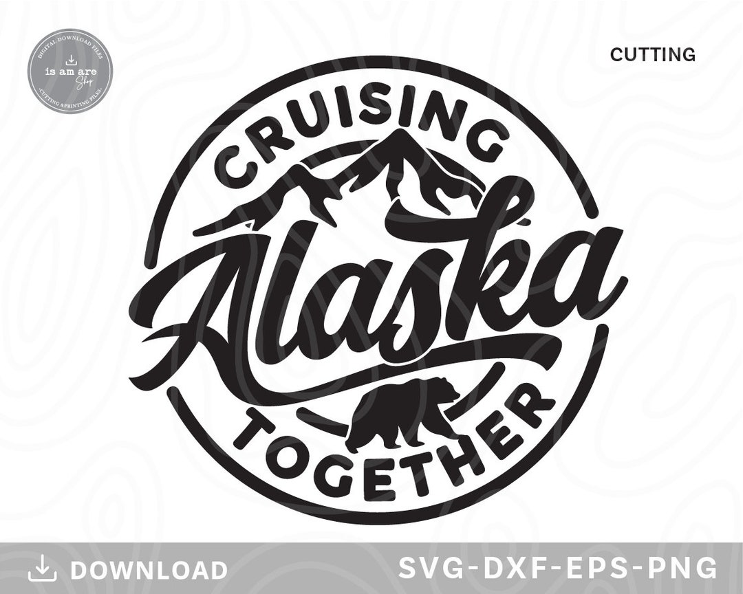 Alaska Trip Svg, Alaska Cruise Svg,cruising Together Alaska Svg,alaska ...