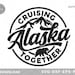 Alaska Trip Svg Alaska Cruise Svgcruising Together Alaska - Etsy