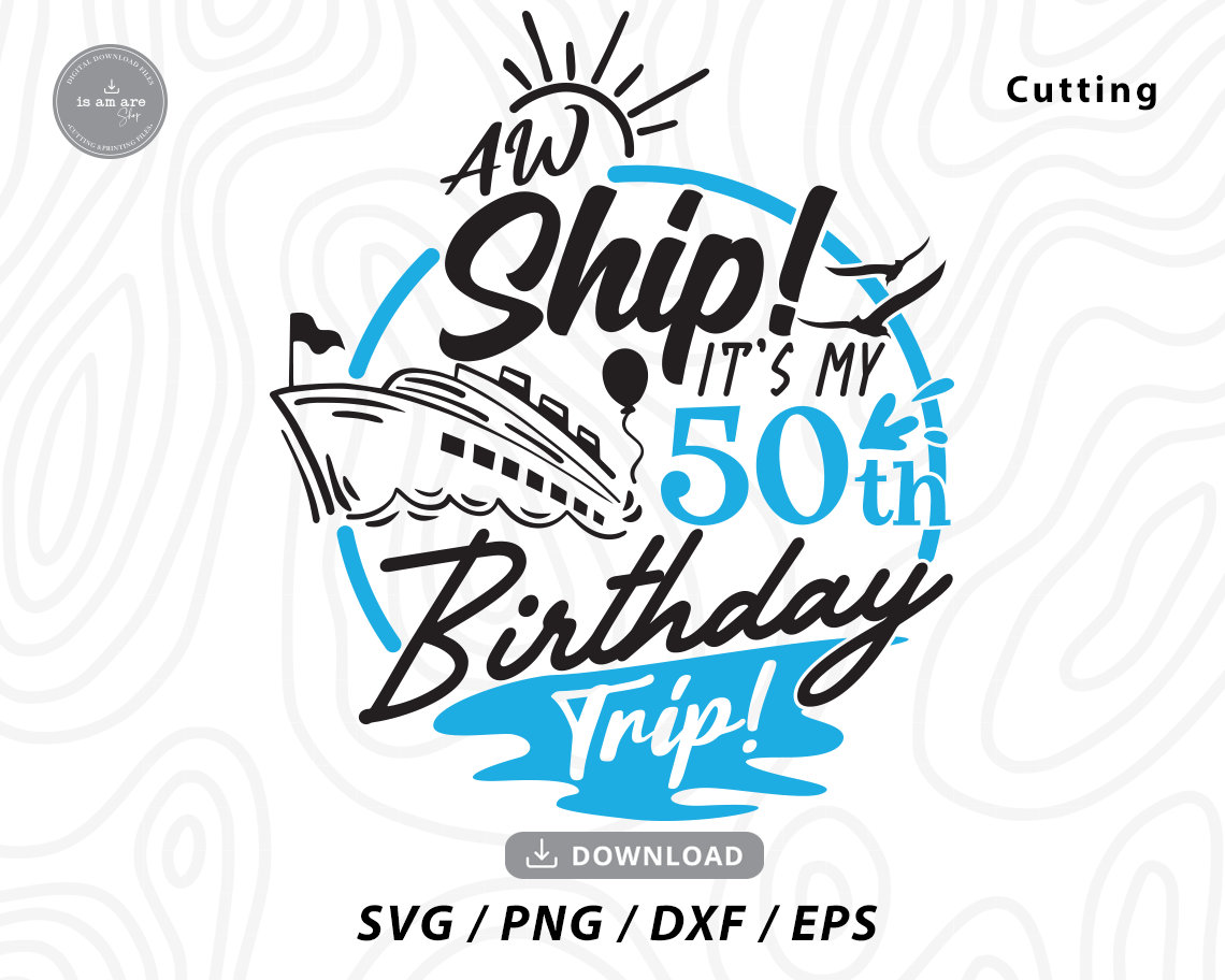 Aw Ship It's My 50th Birthday Trip SVG Cruise Ship - Etsy