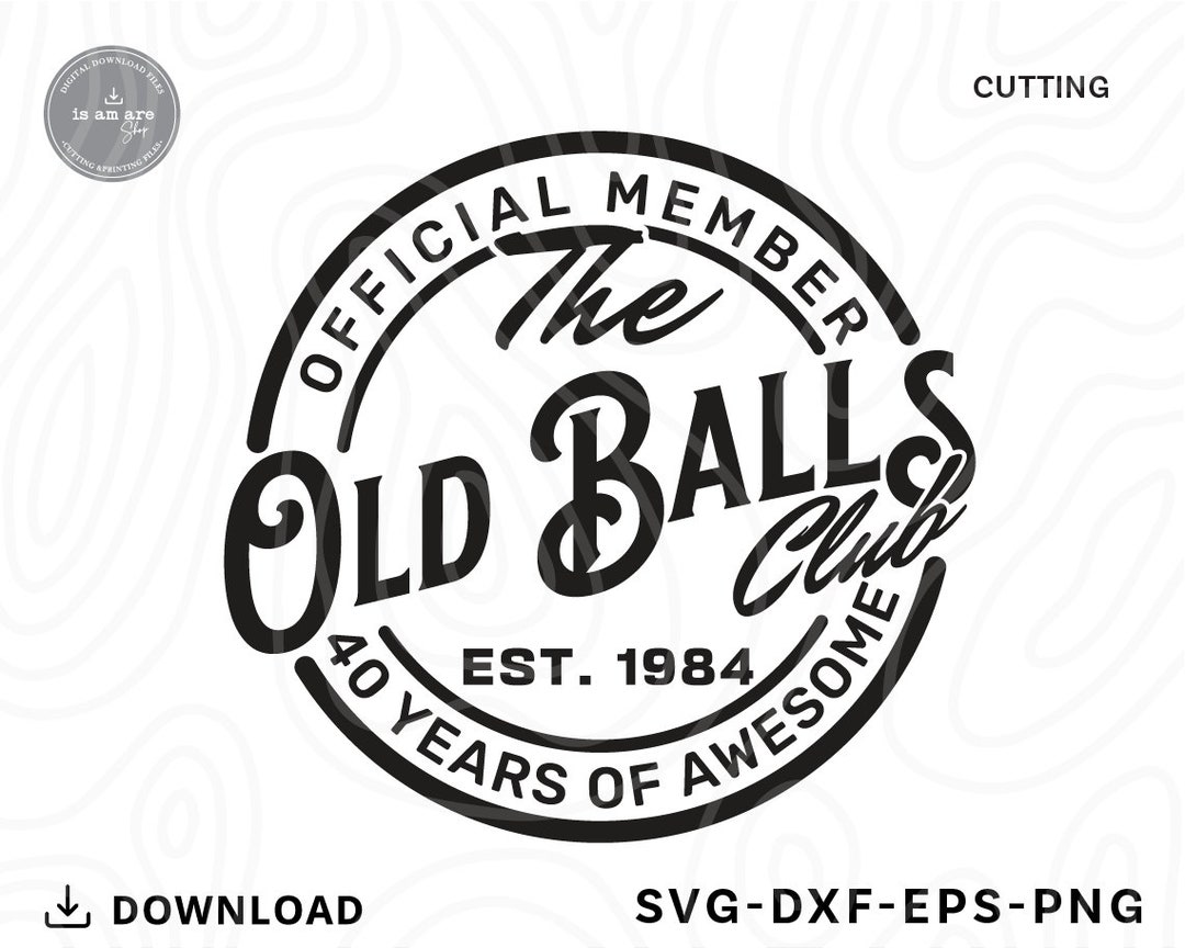40th Birthday SVG, Official Member the Old Balls Club Est 1984, 40 ...