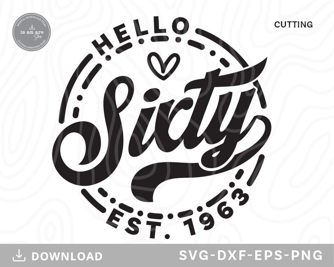 Hello Sixty Svg,60th Birthday Svg,birthday Shirt Svg,happy Birthday Svg ...