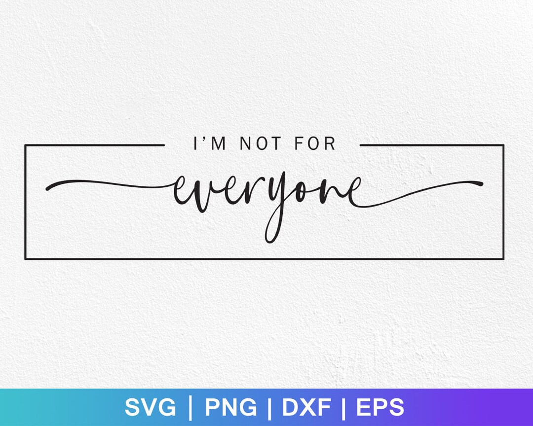 I'm Not for Everyone Svg,cut File- Svg, Png - Etsy