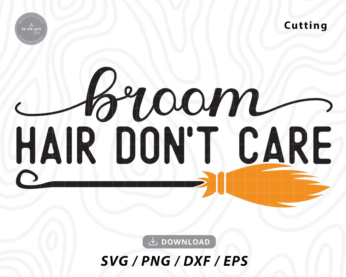 Broom Hair Don't Care Svg Png Eps Dxf Cut File Halloween | Etsy