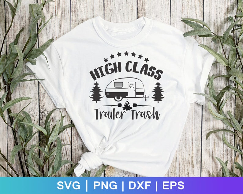 High Class Trailer Trash Svg Camping Bucket Svg Camping Svg | Etsy