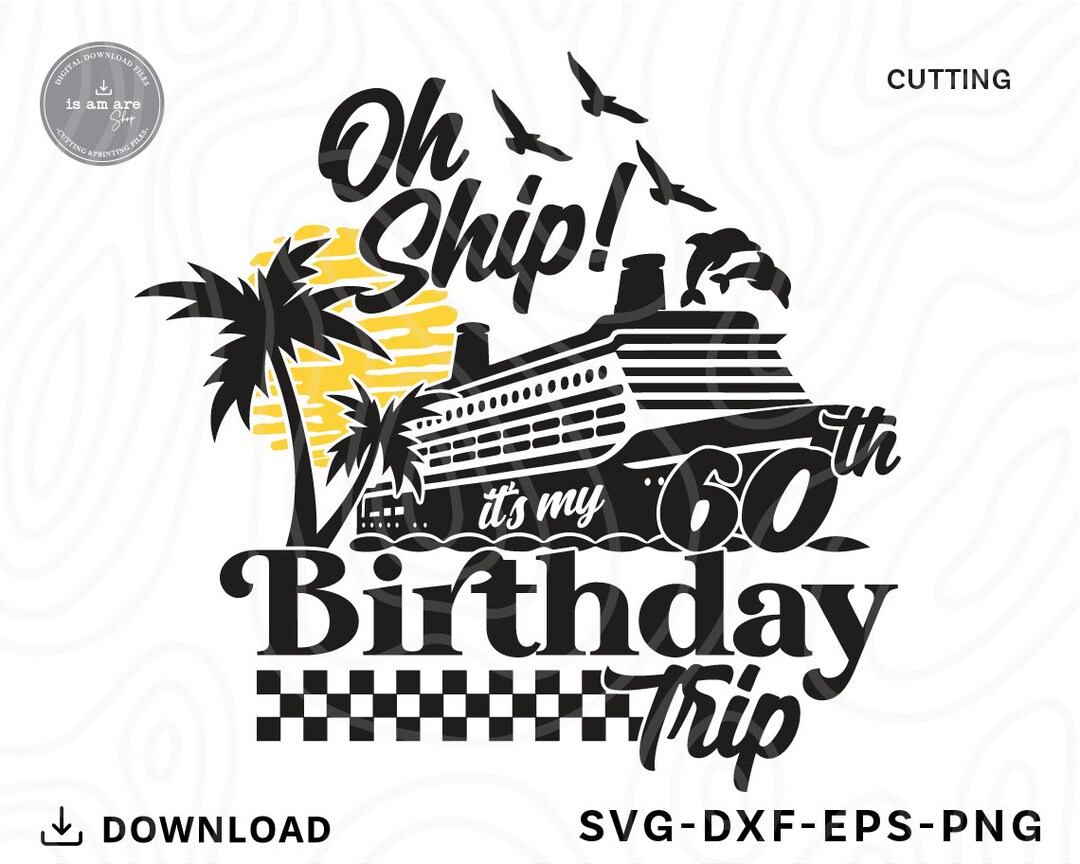 60th Birthday Cruise Trip SVG PNG: Oh Ship Design (digital Download) - Etsy