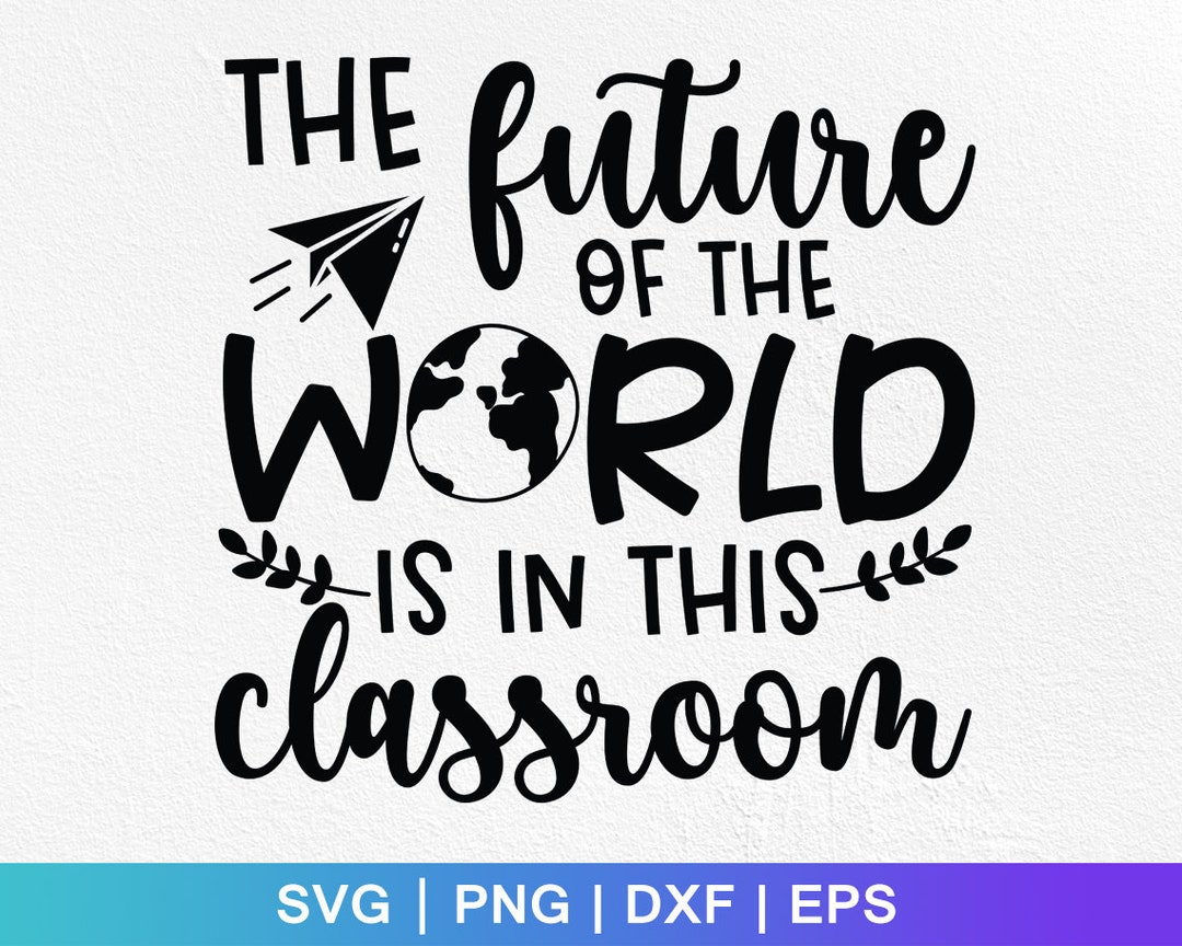 Future of the World Classroom SVG, Teacher Cut File (digital Download ...