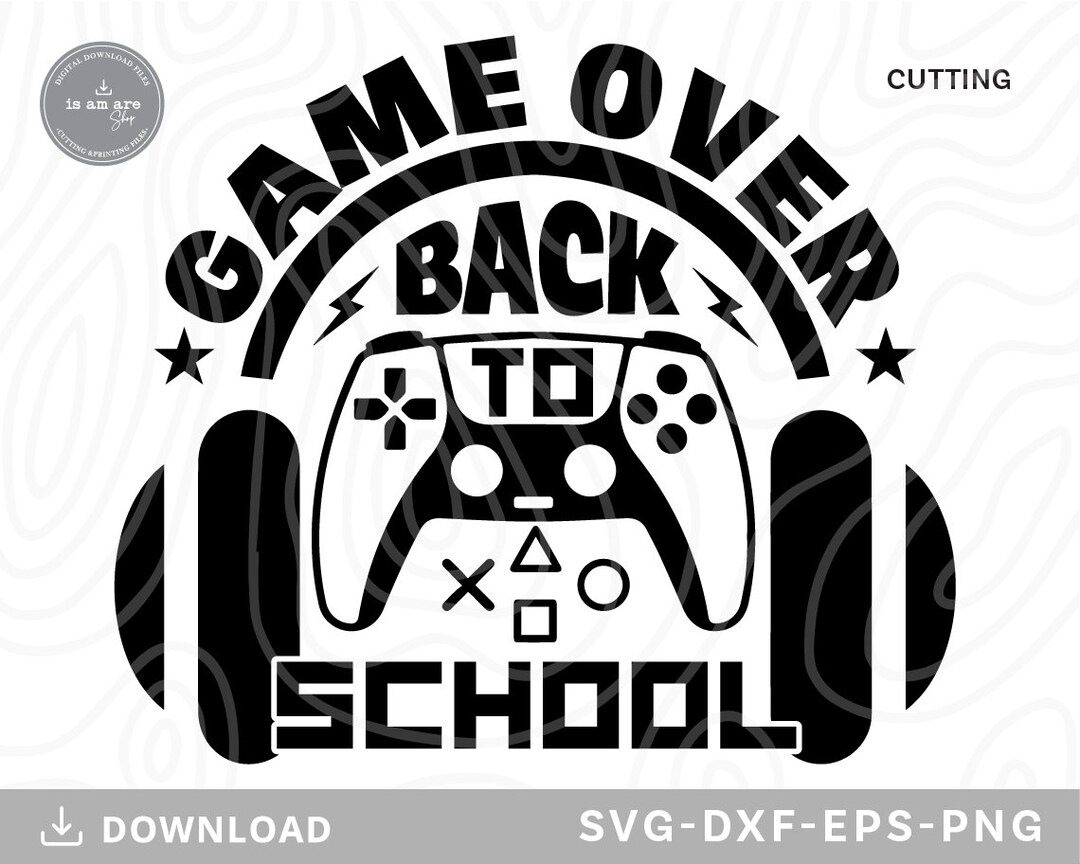 Game Over Back to School Svg,back to School Svg,first Day of School ...