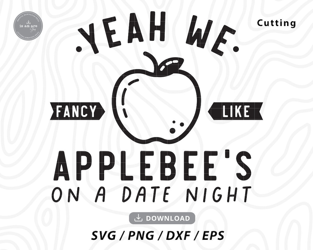 Yeah We Fancy Like Applebee's Svg,funny Shirt Svg,date Night Svg, Funny ...