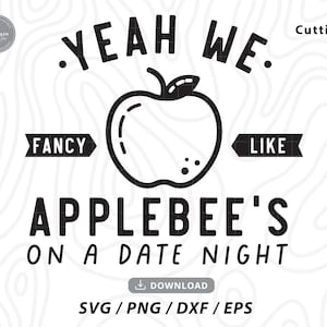 Yeah We Fancy Like Applebee's Svg,funny Shirt Svg,date Night Svg, Funny ...