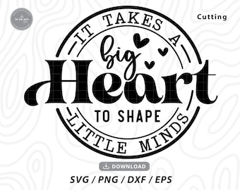 It Takes a Big Heart to Shape Little Minds .svg - Etsy