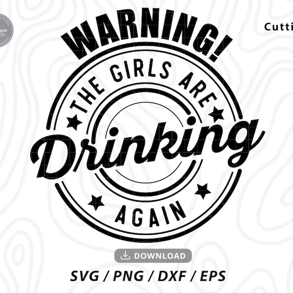 Warning the Girls Are Drinking Again Svg - Etsy