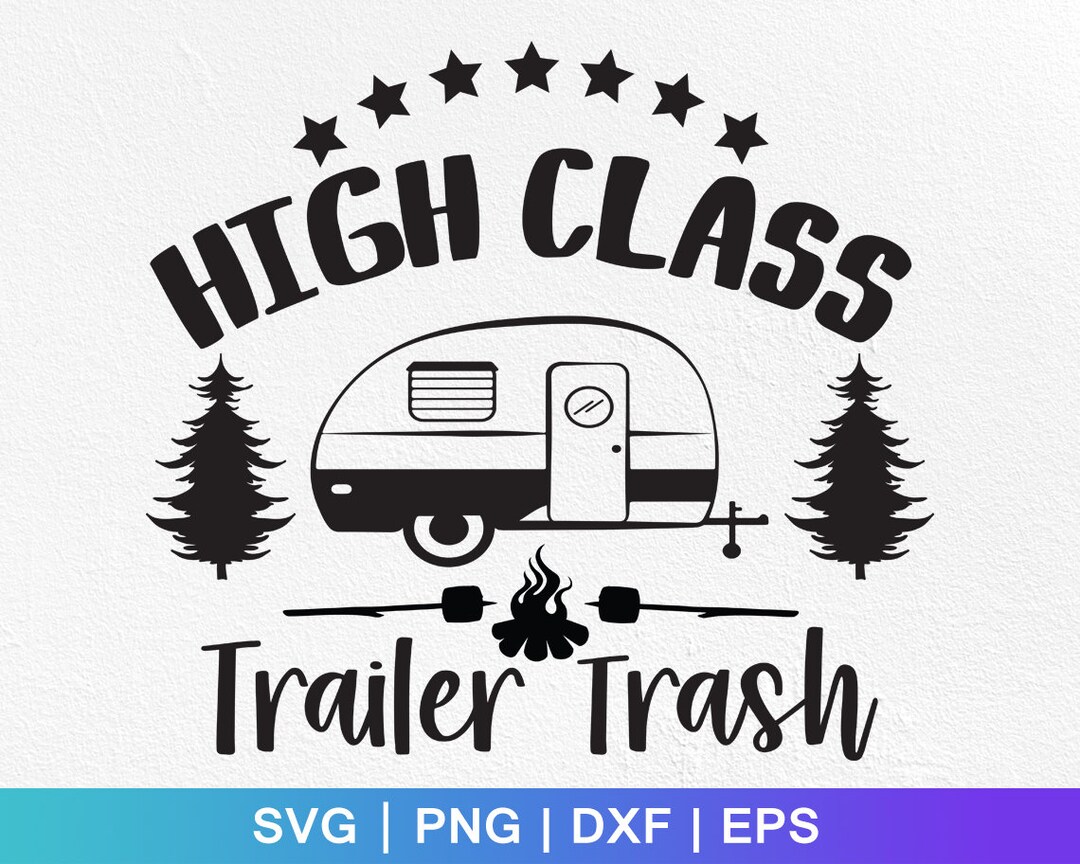 High Class Trailer Trash Svg, Camping Bucket Svg, Camping Svg, Happy ...