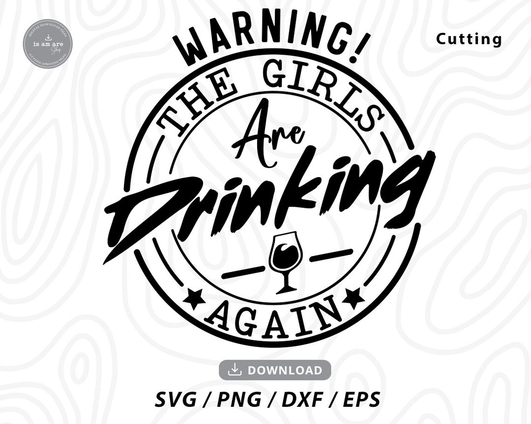 Warning the Girls Are Drinking Again Svg,funny Drinking Svg,girls ...