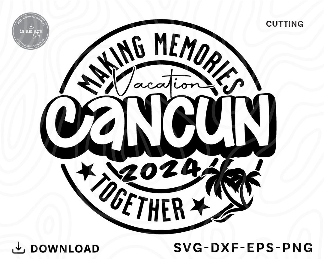 Cancun 2024 SVG Png,cancun Vacation 2024 Svg,family Vacation,cancun Svg ...