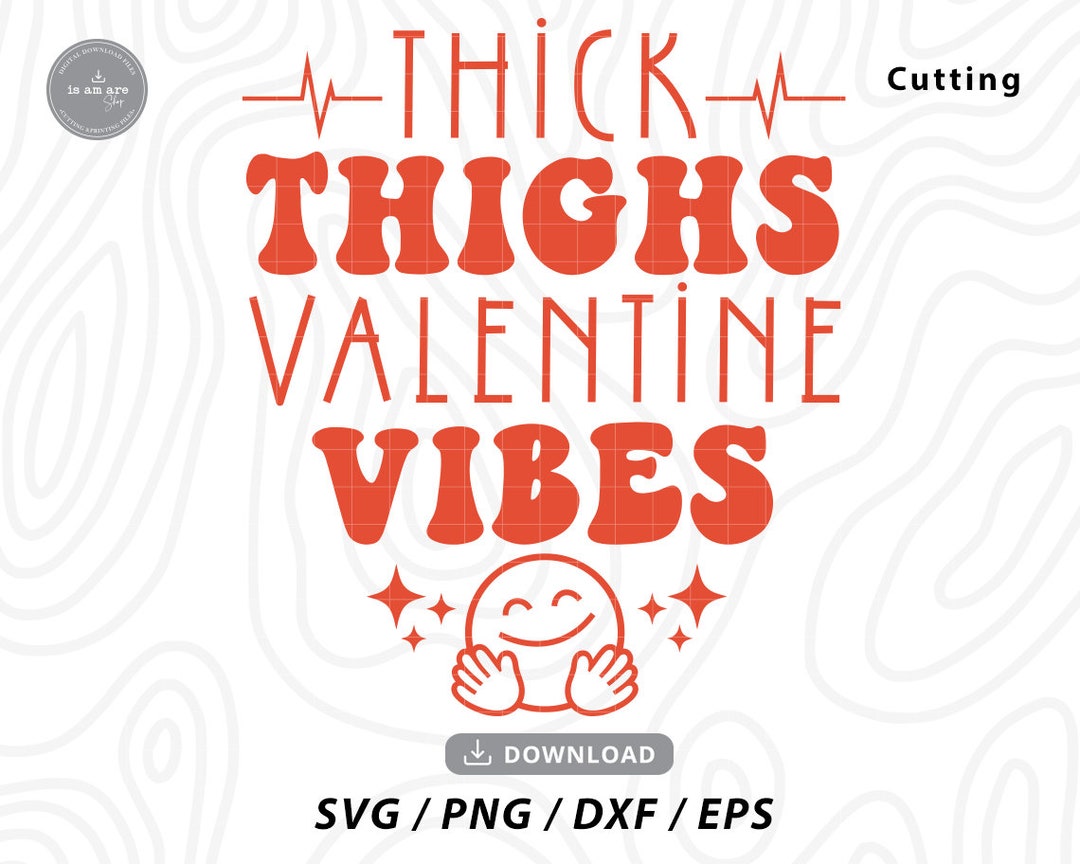 Thick Thighs Valentine Vibes Svg,valentines Day Svg,funny Valentine Svg ...