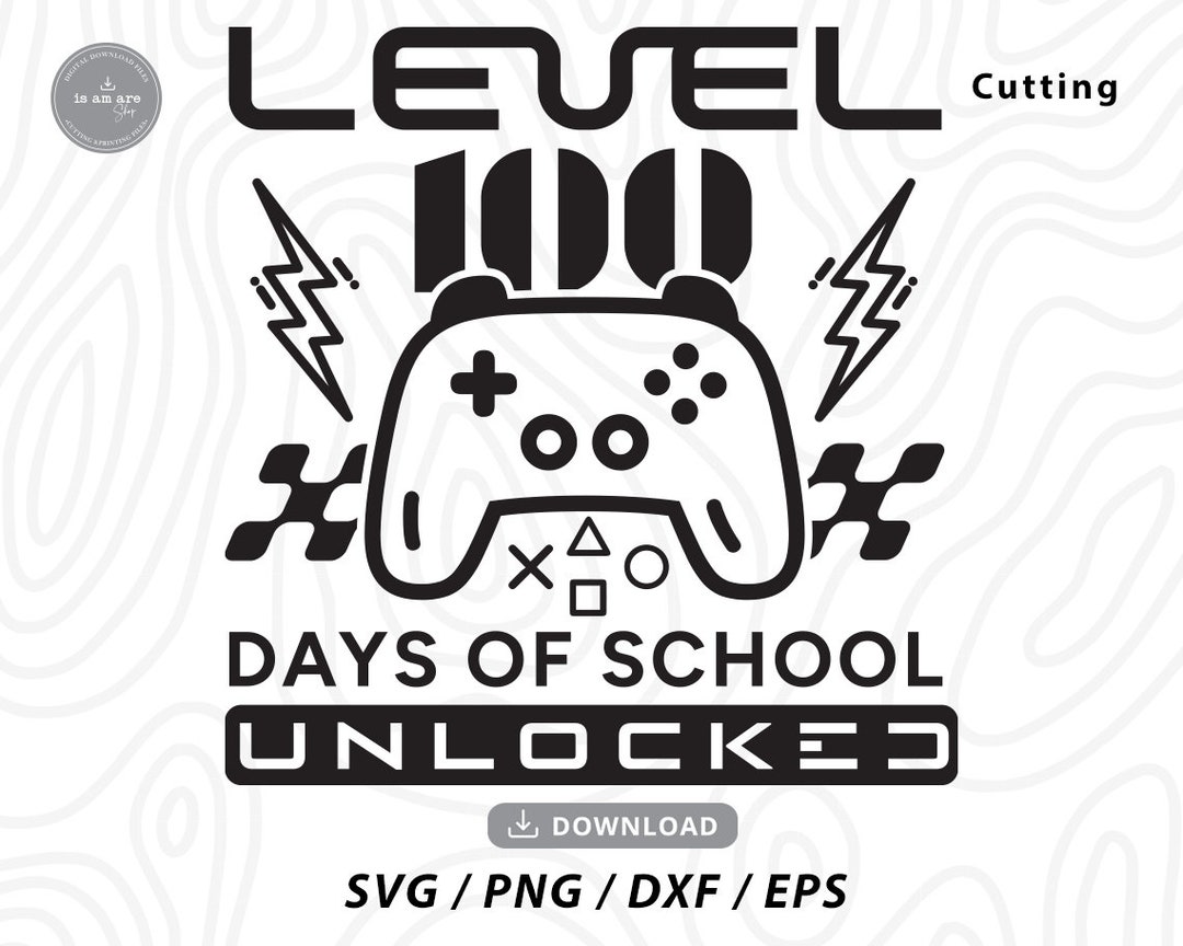 Level 100 Days Unlocked Svg,video Game Svg,game Controller Svg,level up ...