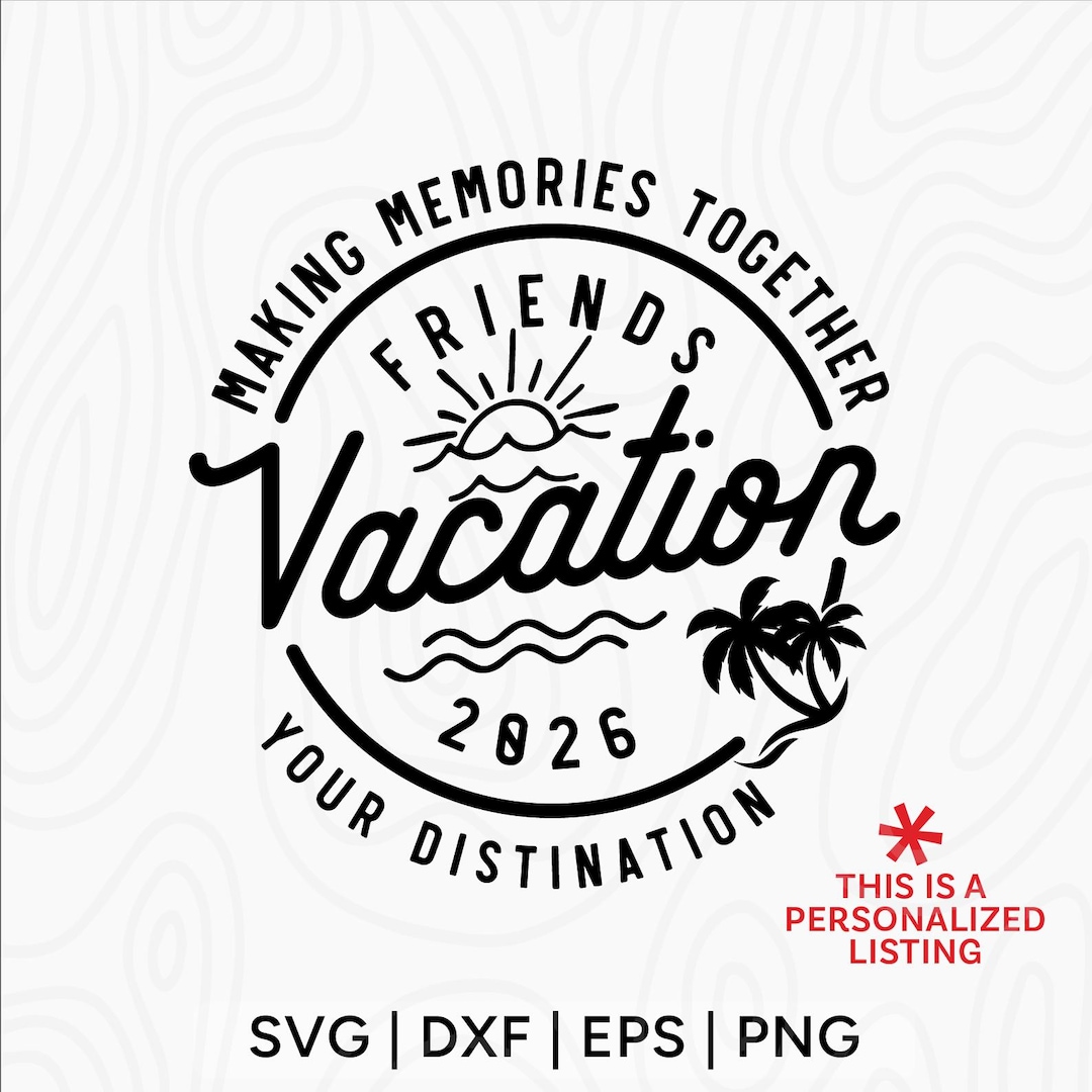 Friends Vacation 2026 SVG: Custom Destination, Girls Trip (digital ...