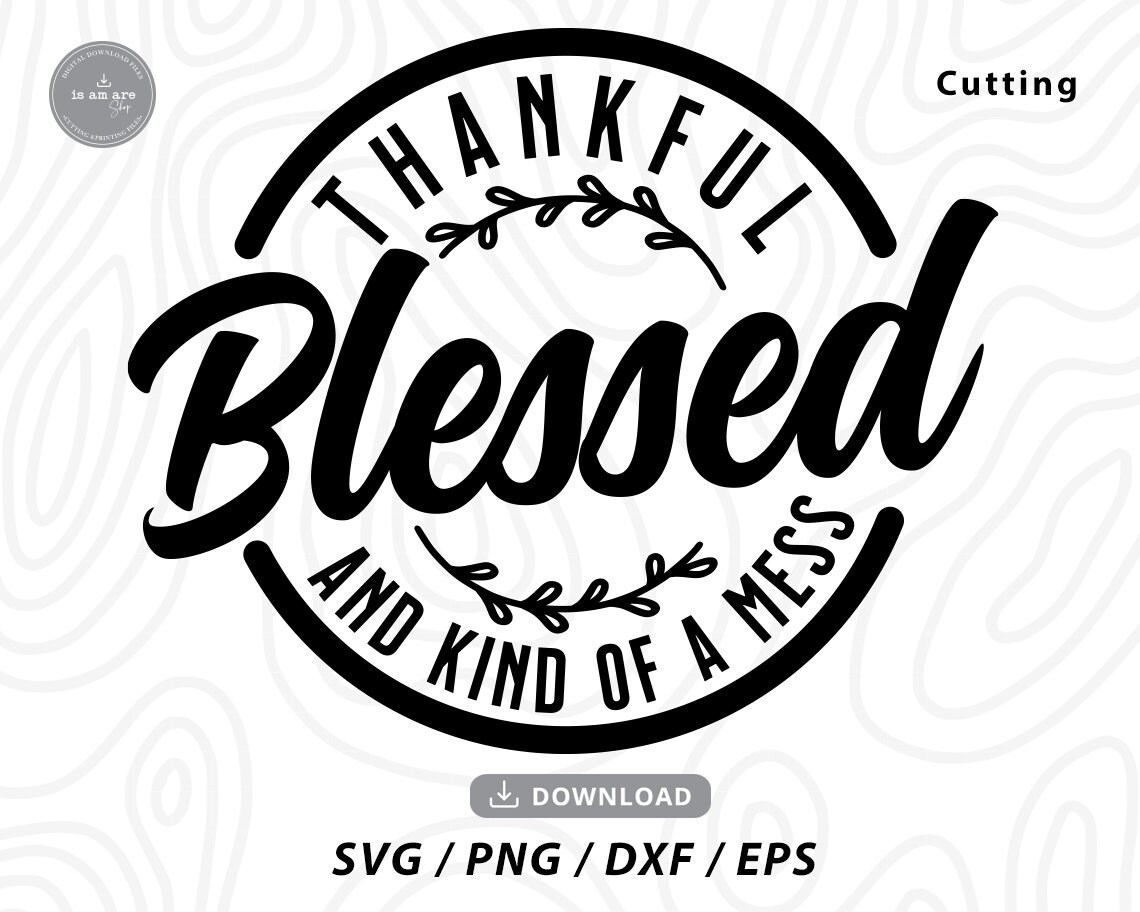 Thankful Blessed and Kind of a Mess Svgthanksgiving - Etsy