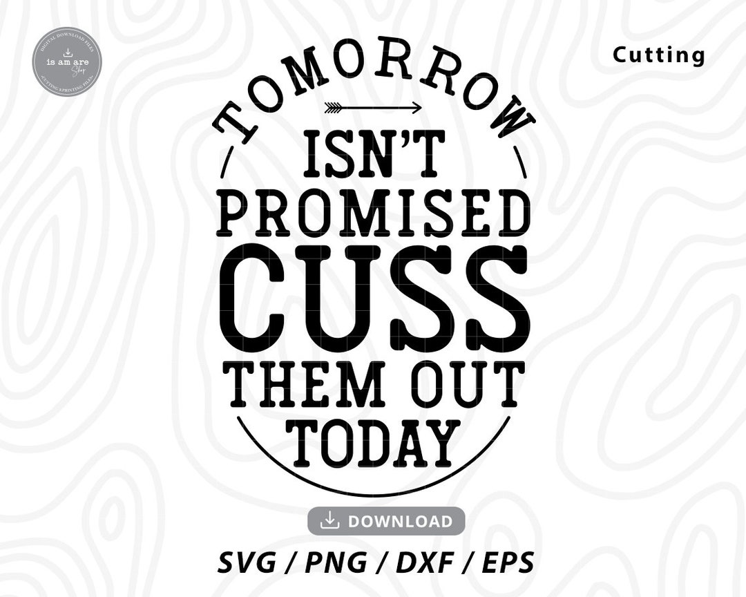 Cuss Them Out Today Sarcastic SVG - Funny Quote (digital Download) - Etsy