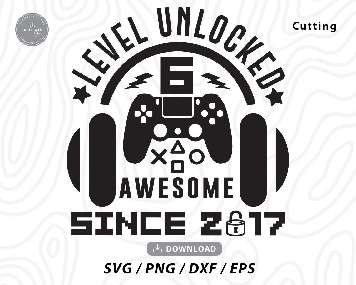 Level 6 Unlocked SVG: 6th Birthday Video Game Design (digital Download ...