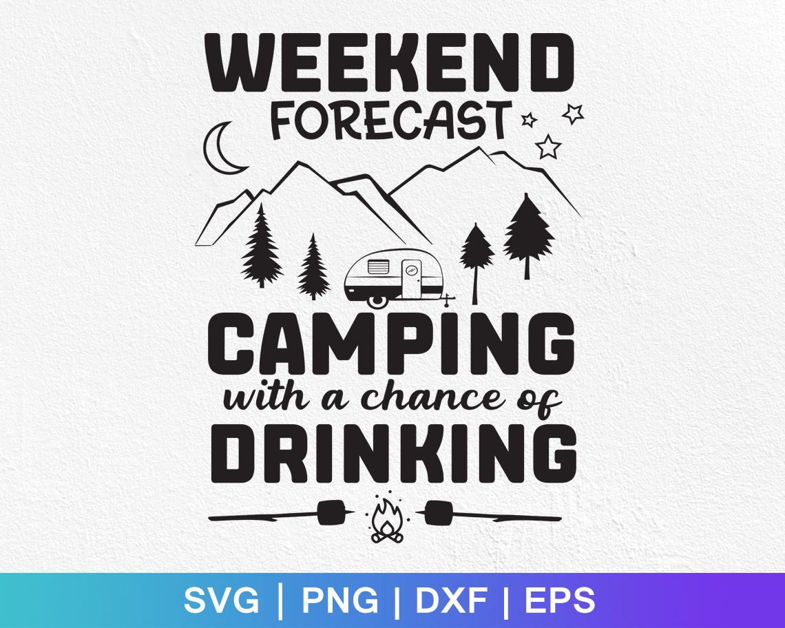 Weekend Forecast Camping With A Chance Of Drinking Svg | Etsy