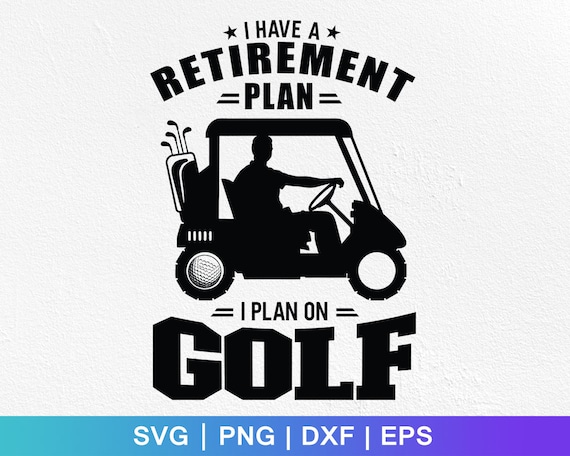 I Have a Retirement I Plan on Golf Svg cut File Golf Life | Etsy