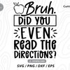 Bruh Did You Even Read the Directions Svg ,back to School Svg,funny ...
