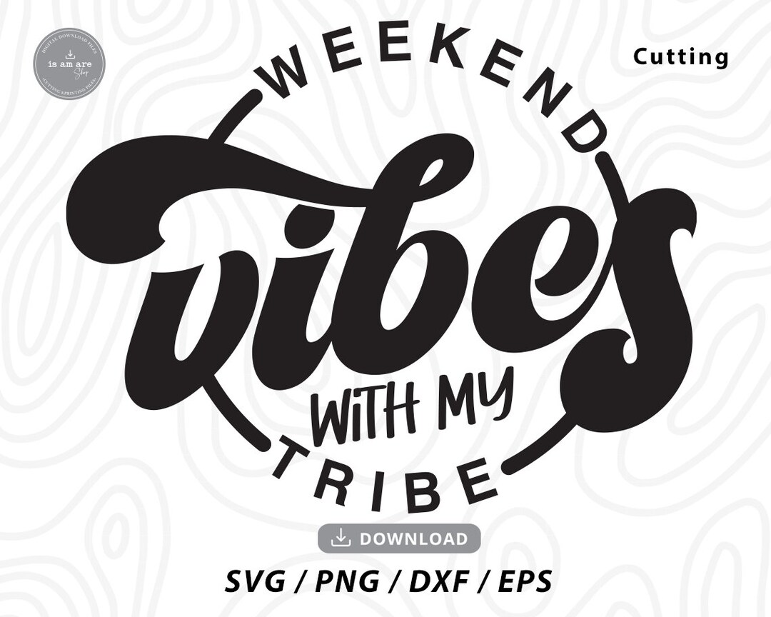 Weekend Vibes With My Tribe Svg,girls Trip Svg,good Vibes Svg,girls ...