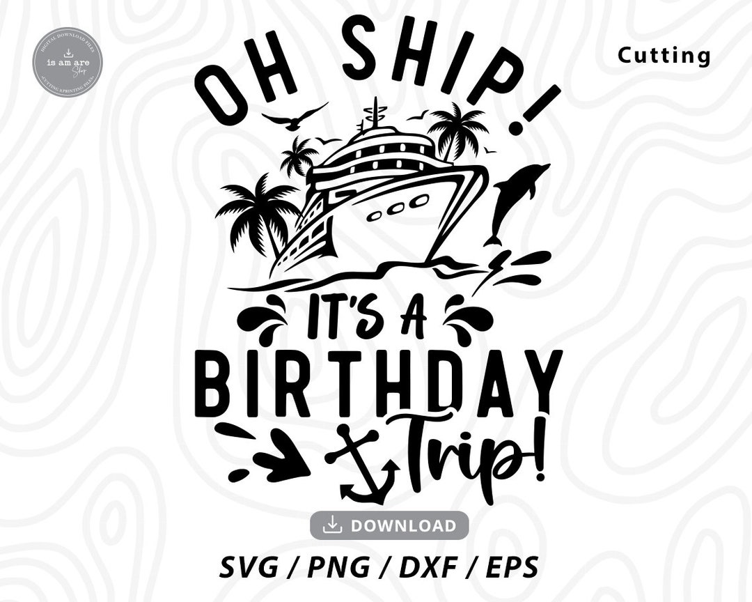 Birthday Cruise Trip SVG: Oh Ship Design, Family Vacation (digital ...