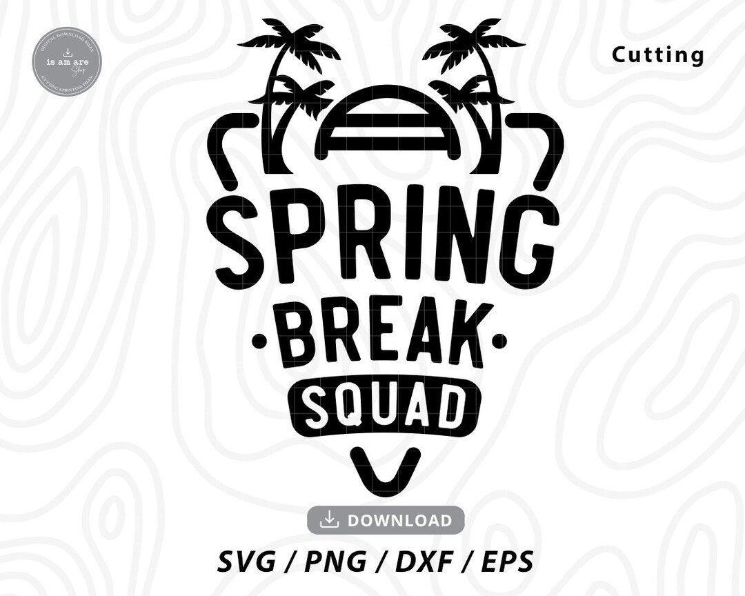 Spring Break Squad Svg,spring Break Svg,vacation Svg,beach Svg,best ...