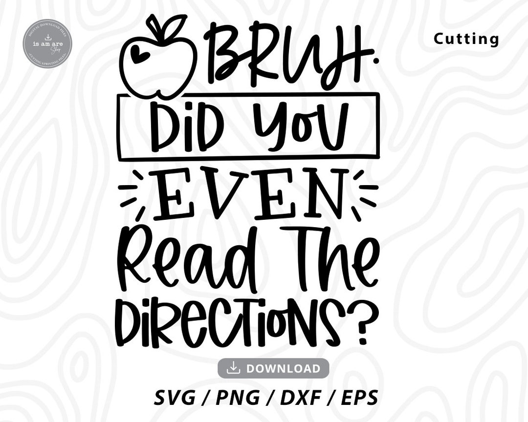 Bruh Did You Even Read the Directions SVG: Funny Teacher Cut File ...