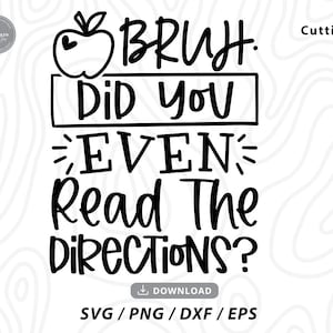 Bruh Did You Even Read the Directions SVG: Funny Teacher Cut File ...