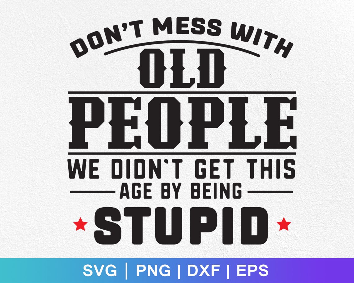 Don't Mess With Old People SVG PNG We Didn't Get This - Etsy