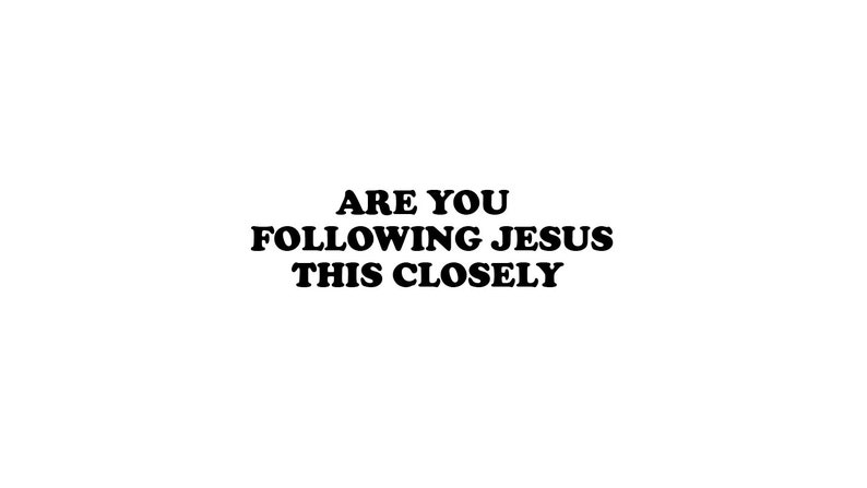 Are You Following Jesus This Closely - Etsy