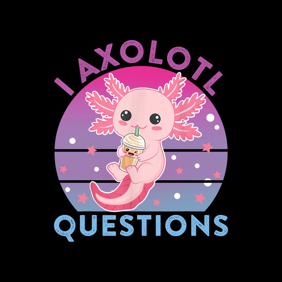I Ask Axolotl Questions Kids Cute Axolotl Retro Vintage Digital Png - Etsy