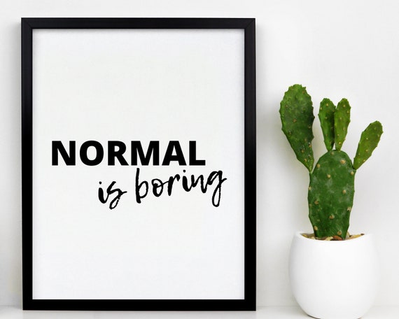 Normal Is Boring Quotes