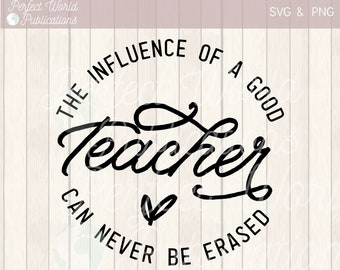 The Influence of a Good Teacher Can Never Be Erased Svg, Teacher Gift ...