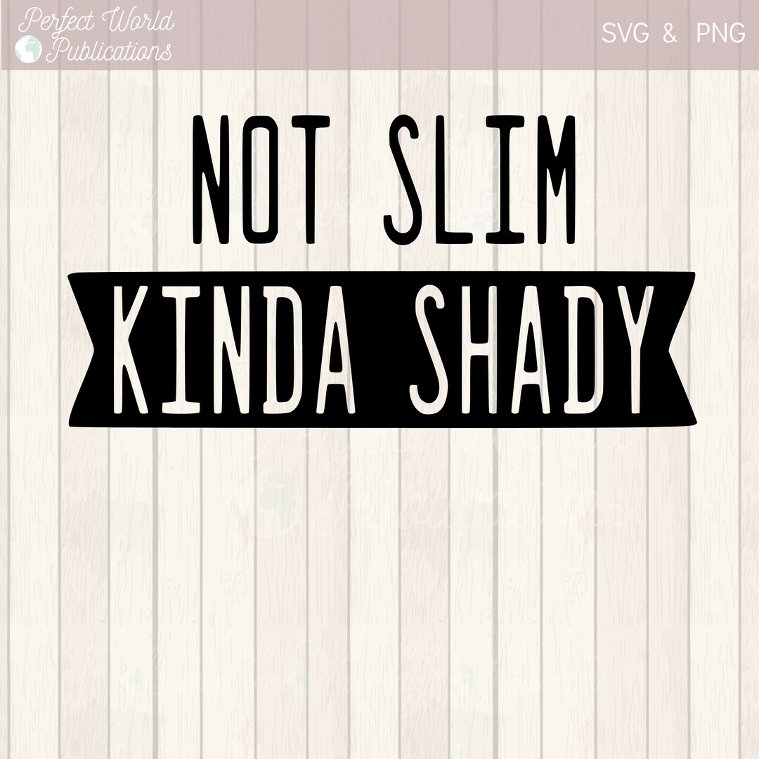 Not Slim Kinda Shady Cut File SVG - Etsy