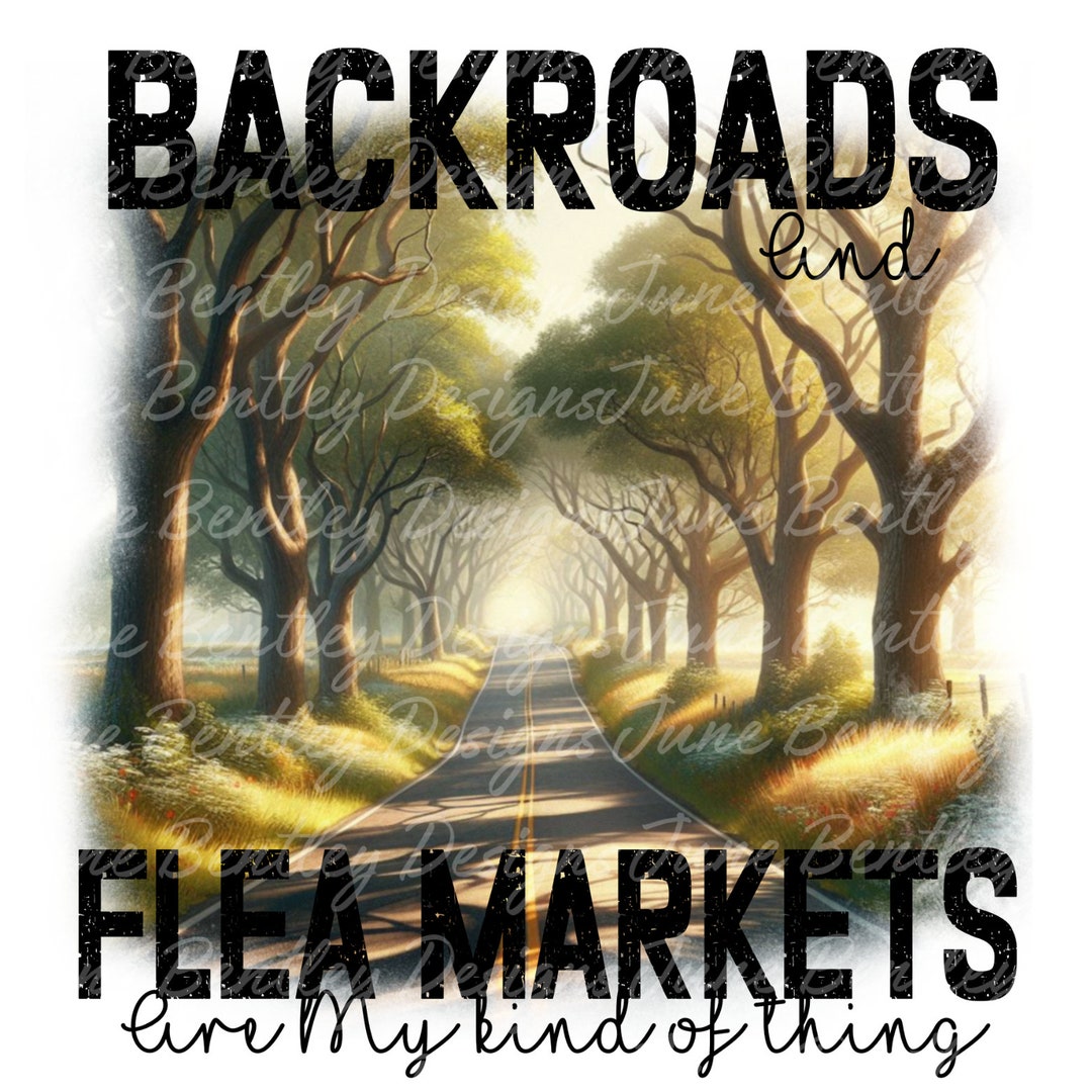 Backroads and Flea Markets Are My Kind of Thing PNG Original Designer - Etsy