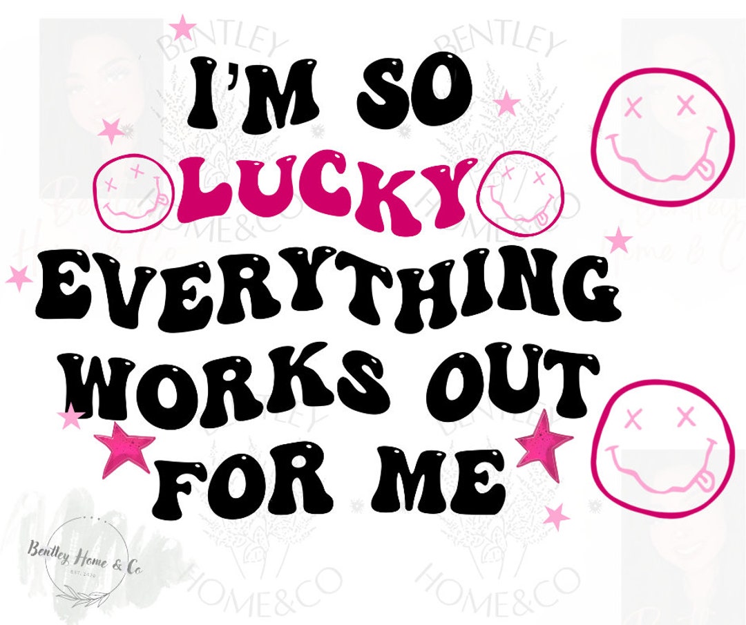 I’m so Lucky Everything Works Out for Me PNG Manifest PNG Lucky Girl - Etsy